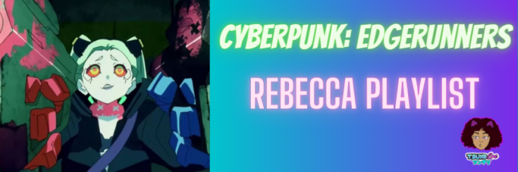 Cyberpunk: Edgerunners — Rebecca’s Playlist – TsundEri